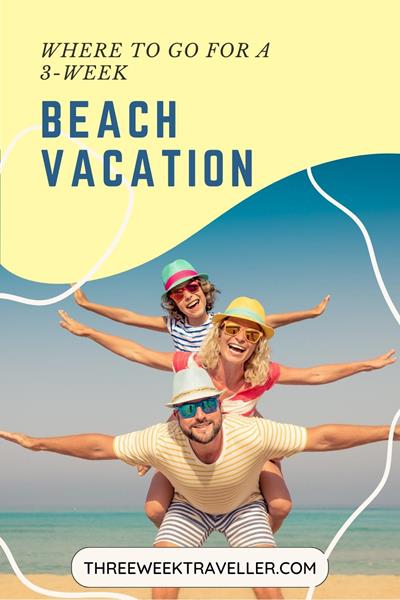 Useful Tips on How to Plan a 3-week Beach Vacation in 2024